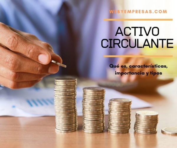 Activo Circulante (características, importancia y tipos) - Web y Empresas