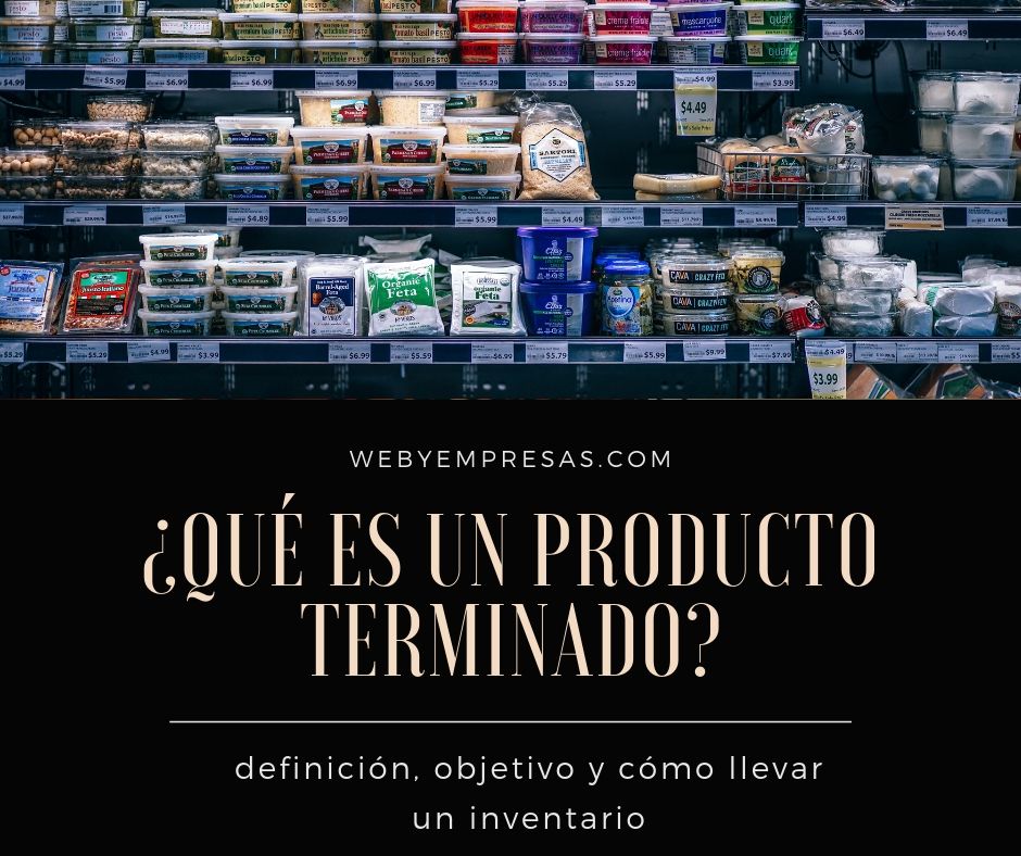 Producto Terminado: Qué es, Definición, Objetivo y Control - Web y Empresas