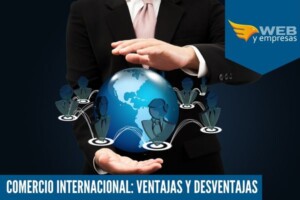 Comercio Internacional: 8 Ventajas y Desventajas - Web y Empresas